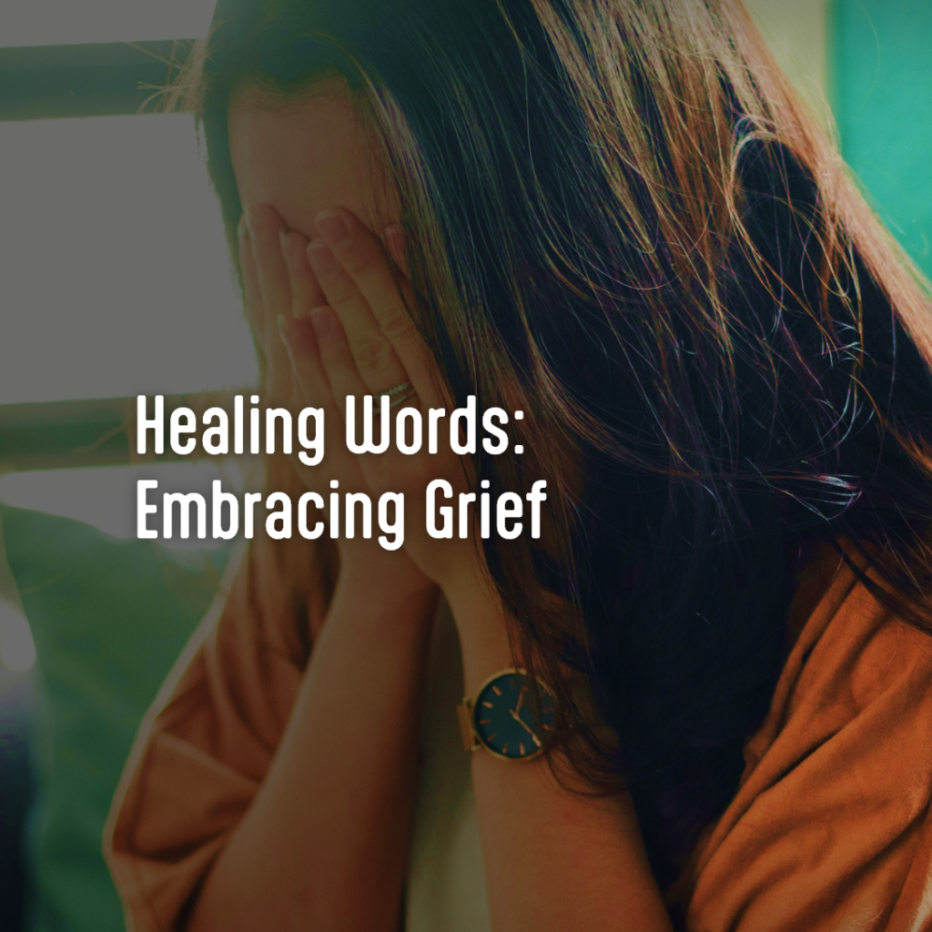 Healing Words: Embracing Grief | Lifewrite